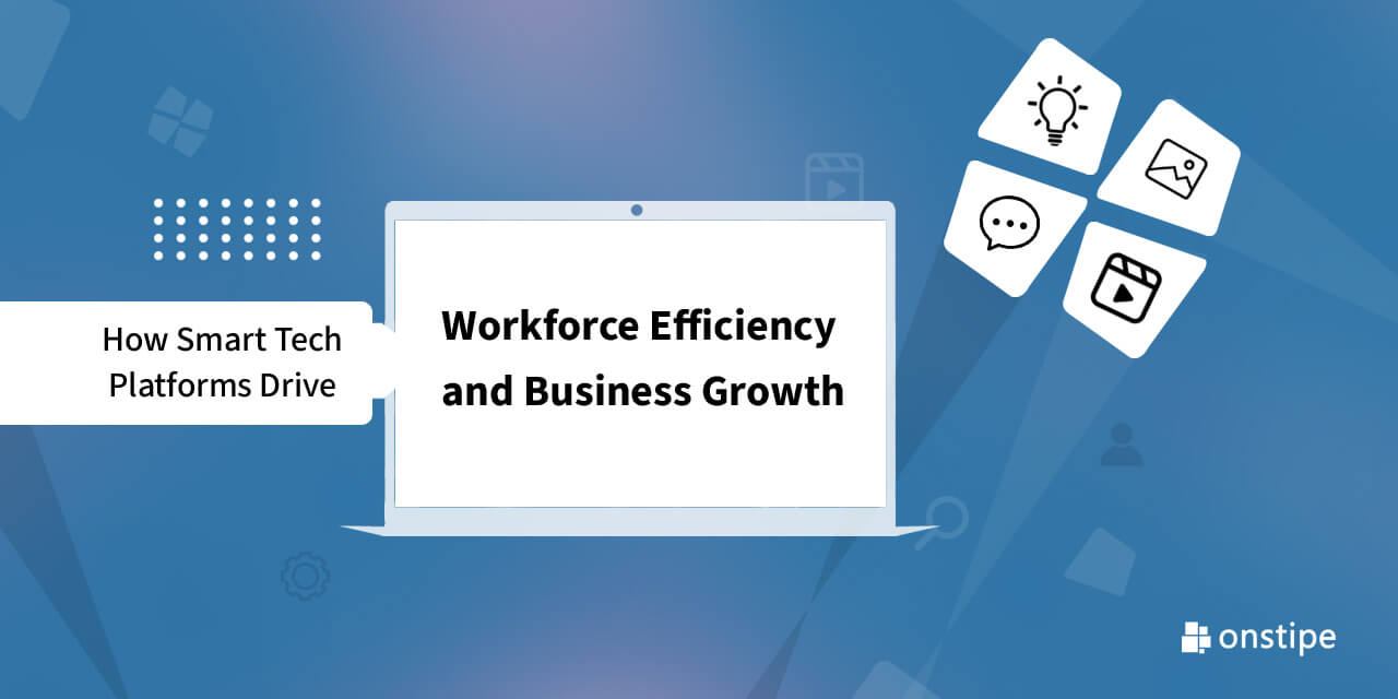 How Smart Tech Platforms Drive Workforce Efficiency and Business Growth
